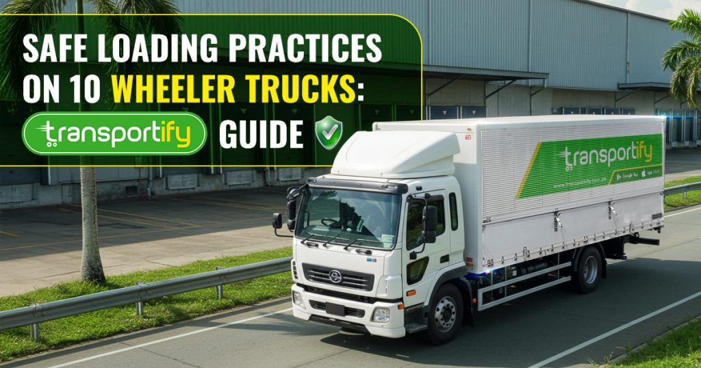 Safe Loading Practices on 10 Wheeler Trucks: Transportify Guide